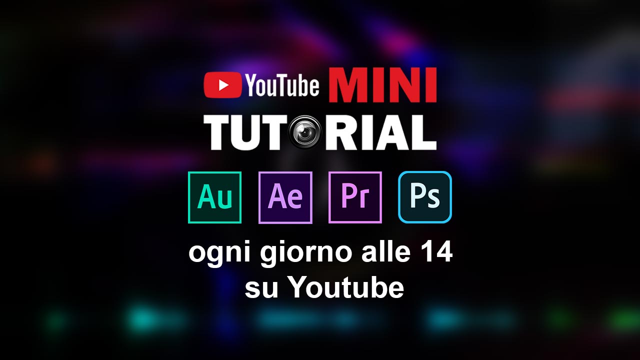 Mini tutorial dedicati ai software Adobe ogni giorno alle 14 su youtube